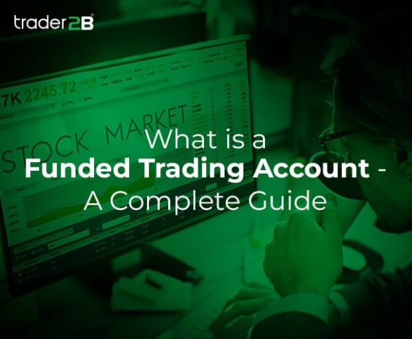 What is a Funded Trading Account? A Complete Guide for Traders